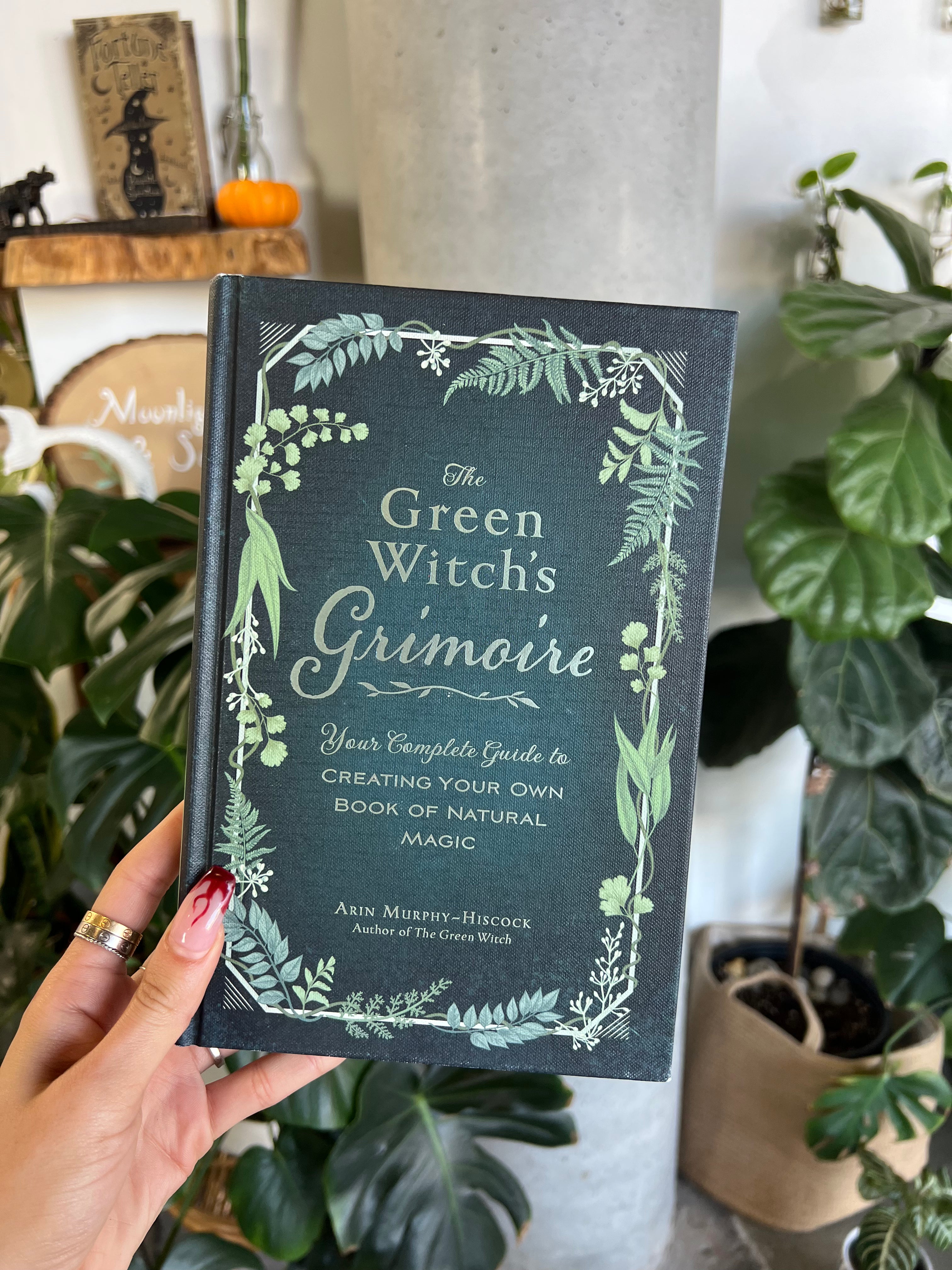 The Green Witch's Grimoire: Your Complete Guide to Creating Your Own B ... The Green Witch's Grimoire: Your Complete Guide to Creating Your Own B ...